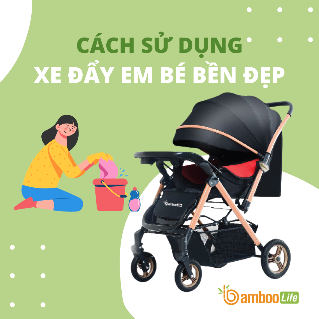 Cách sử dụng xe đẩy cho bé bền đẹp mãi theo thời gian - Bamboo Life